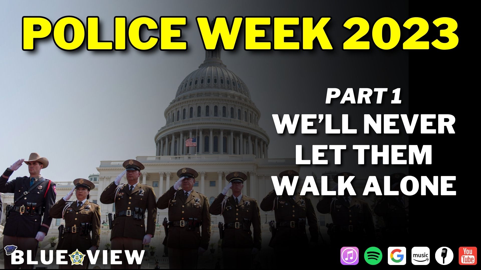 Episode 49: Police Week 2023: We’ll Never Let Them Walk Alone with ...